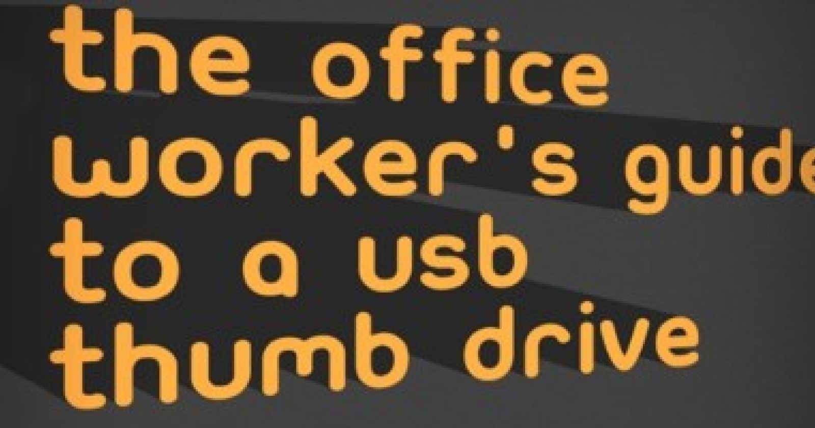 The Office Worker’s 101 Guide to USB Thumb Drives