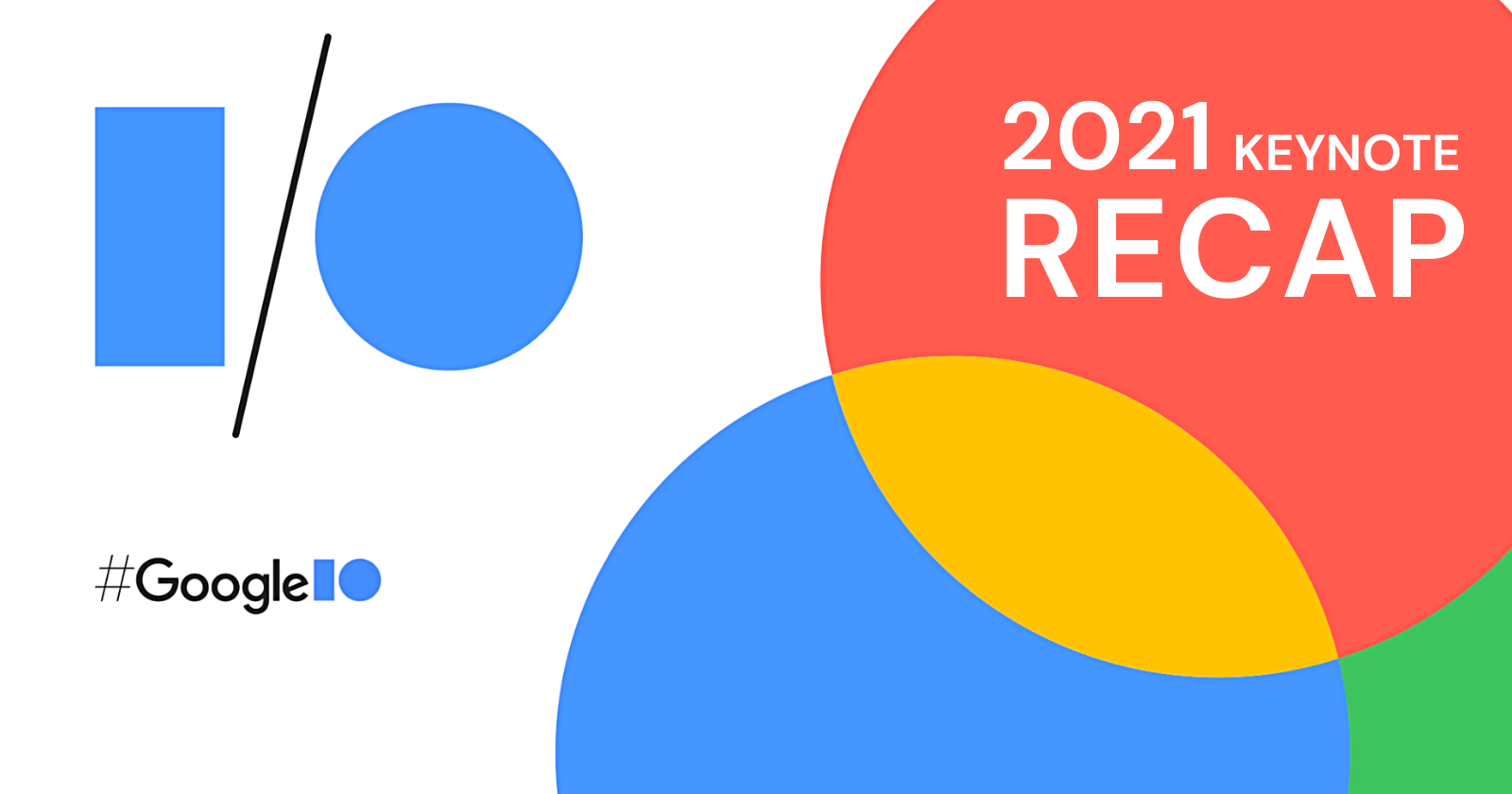 The Biggest Reveals From Google's I/O Keynote 2021