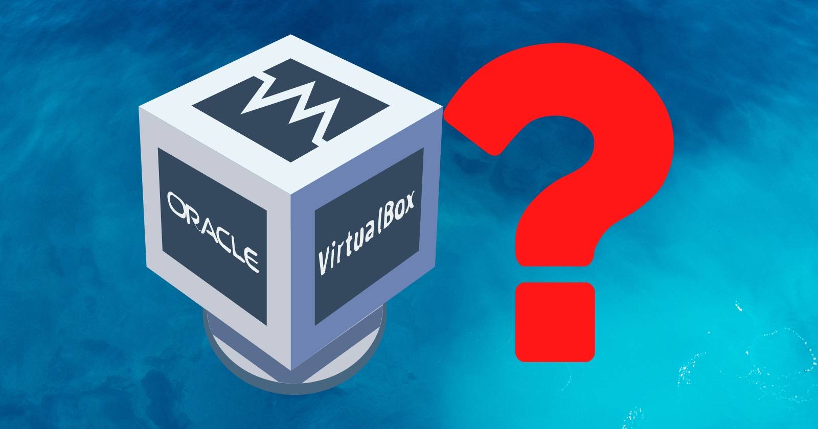 What Is Oracle VirtualBox and What Can You Do With It?
