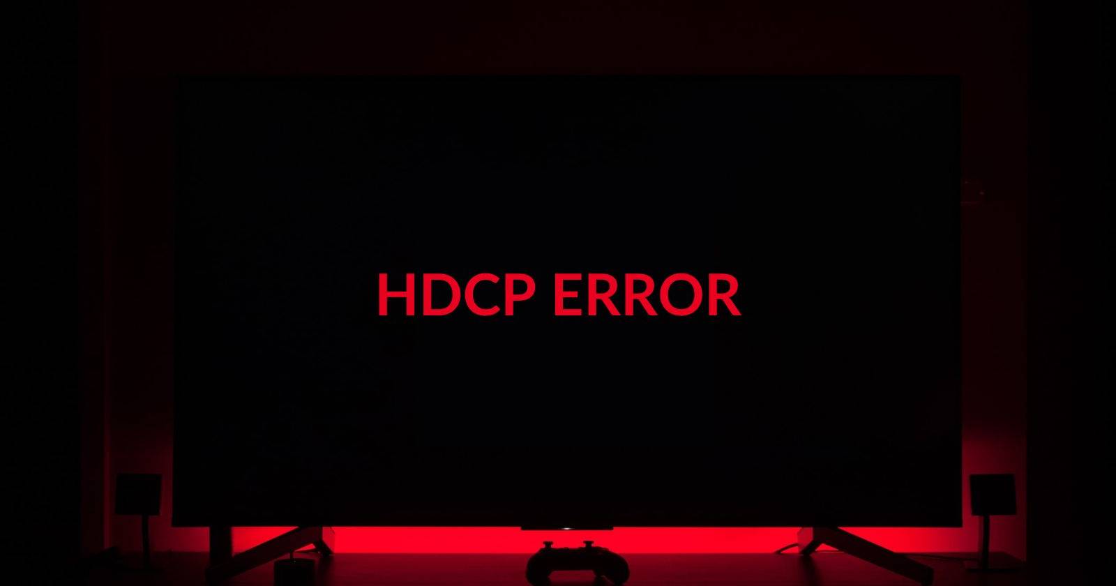 What Is an HDCP Error and How Can You Get Around It?
